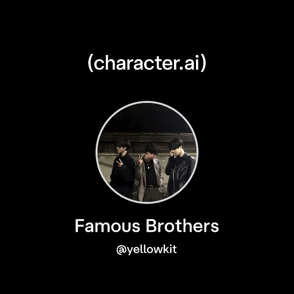 Chat with Famous Brothers | character.ai | AI Chat, Reimagined–Your ...