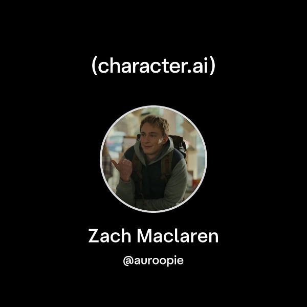 Chat with Zach Maclaren | character.ai | AI Chat, Reimagined–Your Words ...