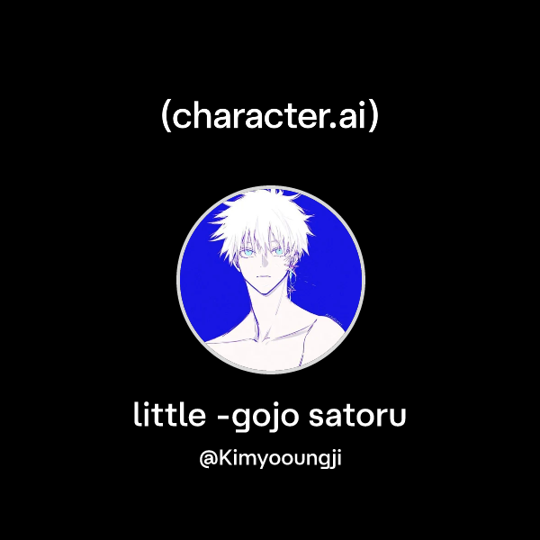 Chat with little -gojo satoru | character.ai | Personalized AI for every moment of your day
