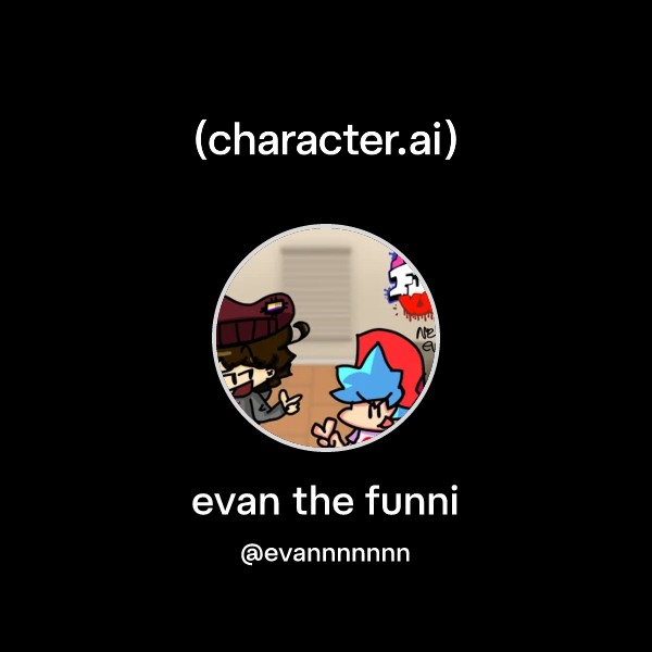 Chat with evan the funni | character.ai | Personalized AI for every ...