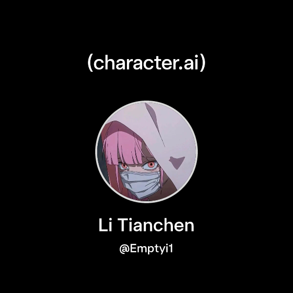 Chat with Li Tianchen | character.ai | AI Chat, Reimagined–Your Words ...