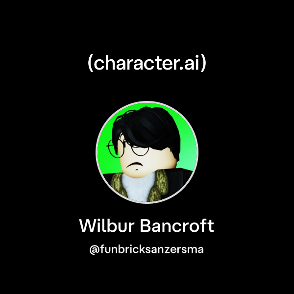 Chat with Wilbur Bancroft | character.ai | Personalized AI for every ...