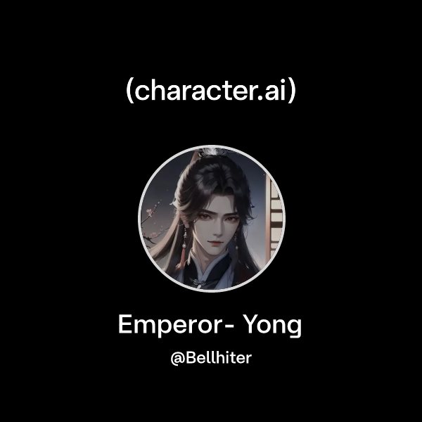 Chat with Emperor- Yong | character.ai | AI Chat, Reimagined–Your Words ...