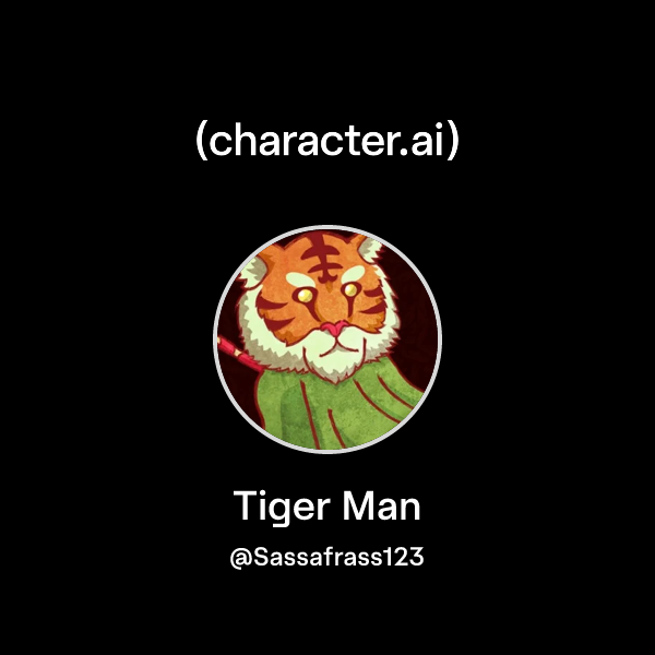 Chat with Tiger Man | character.ai | Personalized AI for every moment ...