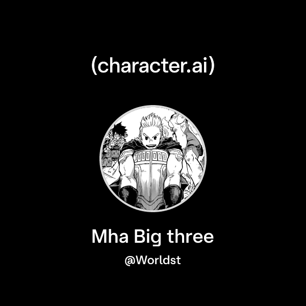 Chat with Mha Big three | character.ai | AI Chat, Reimagined–Your Words ...