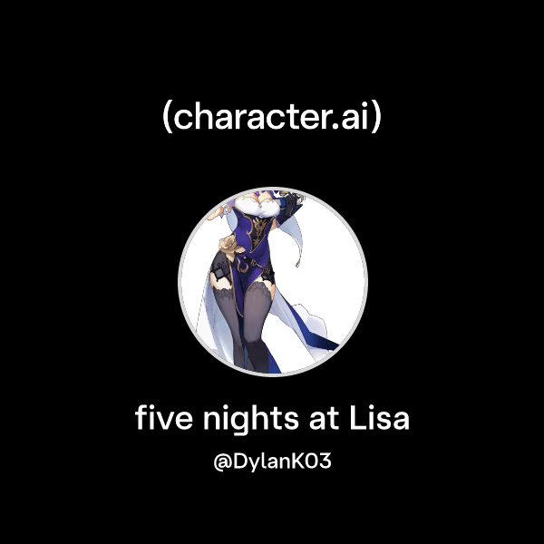 Chat with five nights at Lisa | character.ai | Personalized AI for ...