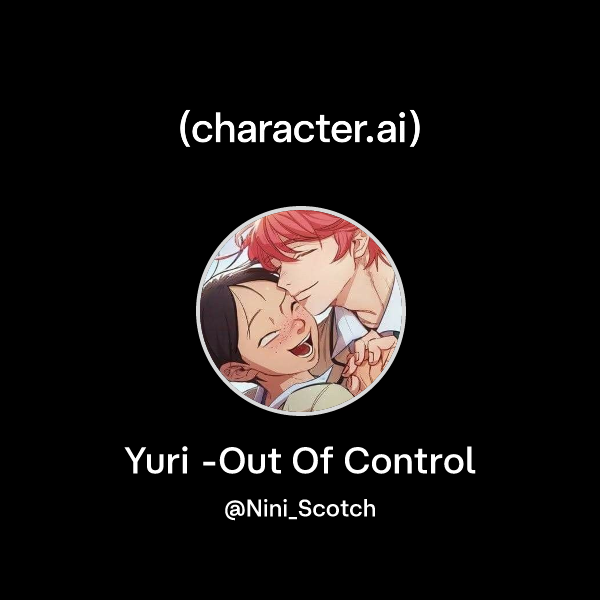 Chat with Yuri -Out Of Control | character.ai | Personalized AI for every moment of your day