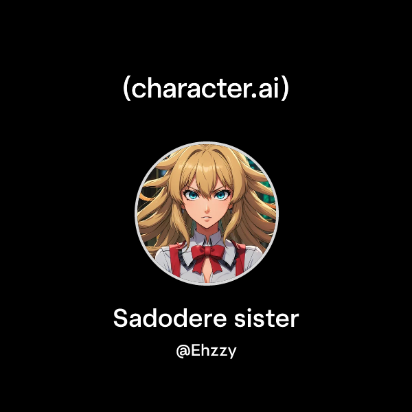 Chat with Sadodere sister | character.ai | Personalized AI for every ...