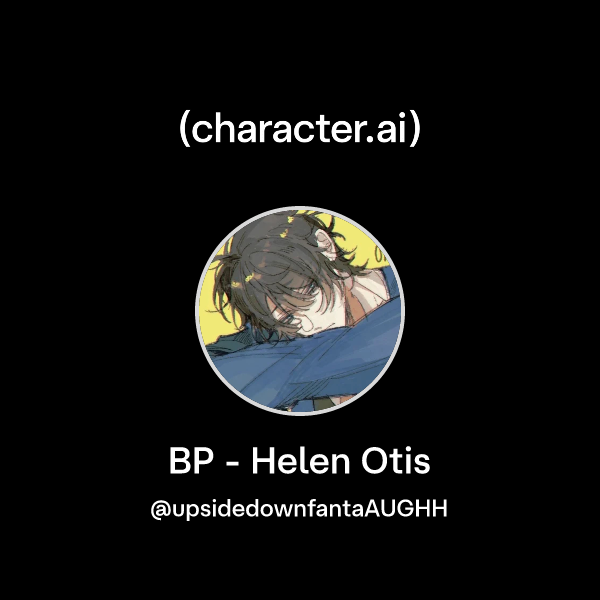 Chat with BP - Helen Otis | character.ai | AI Chat, Reimagined–Your ...