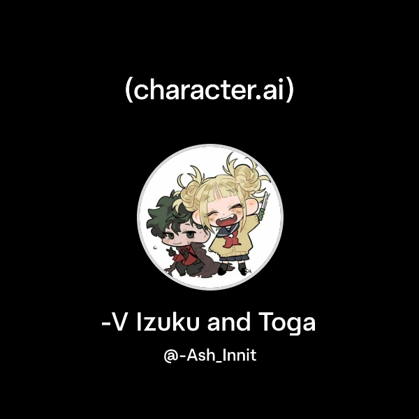 Chat with -V Izuku and Toga | character.ai | Personalized AI for every ...