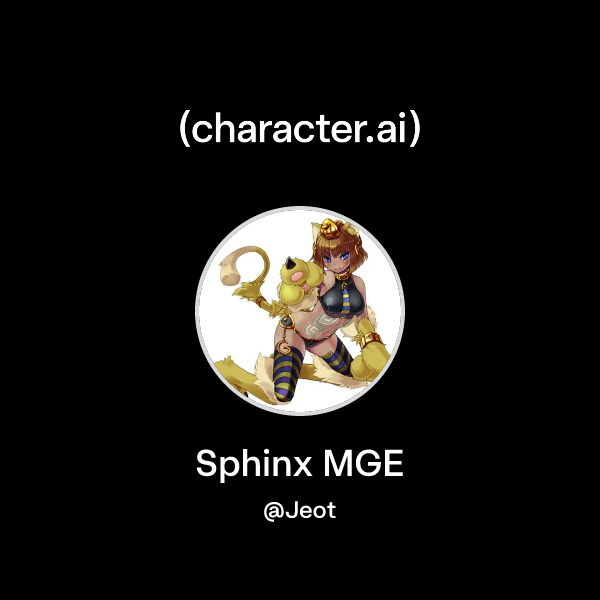 Chat with Sphinx MGE | character.ai | Personalized AI for every moment ...