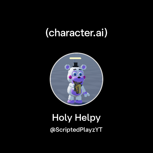 Chat with Holy Helpy | character.ai | Personalized AI for every moment ...