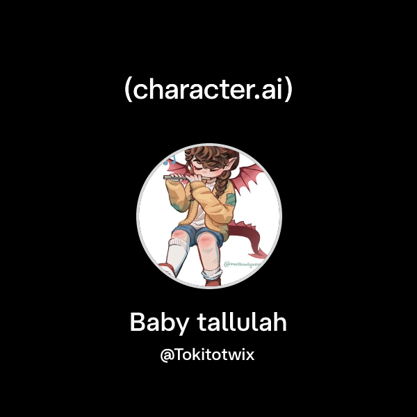 Chat with Baby tallulah | character.ai | AI Chat, Reimagined–Your Words. Your World.