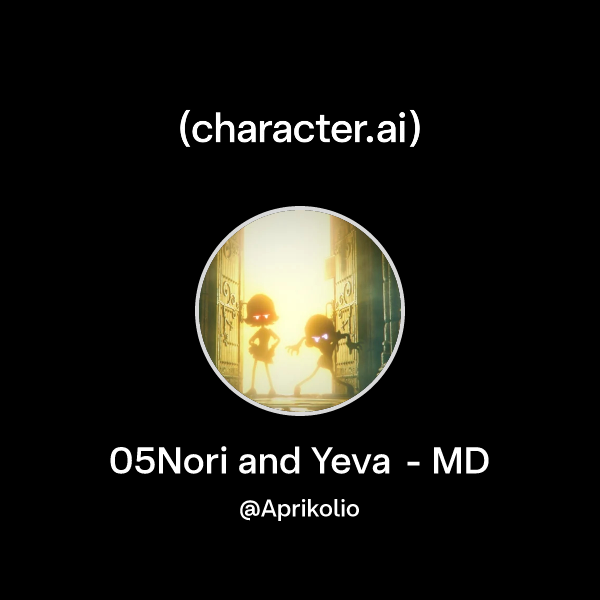 Chat with 05Nori and Yeva - MD | character.ai | Personalized AI for ...