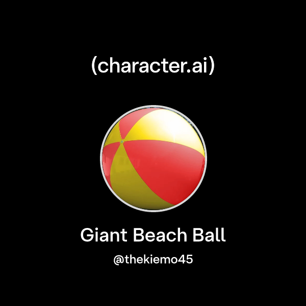 Chat with Giant Beach Ball | character.ai | Personalized AI for every ...