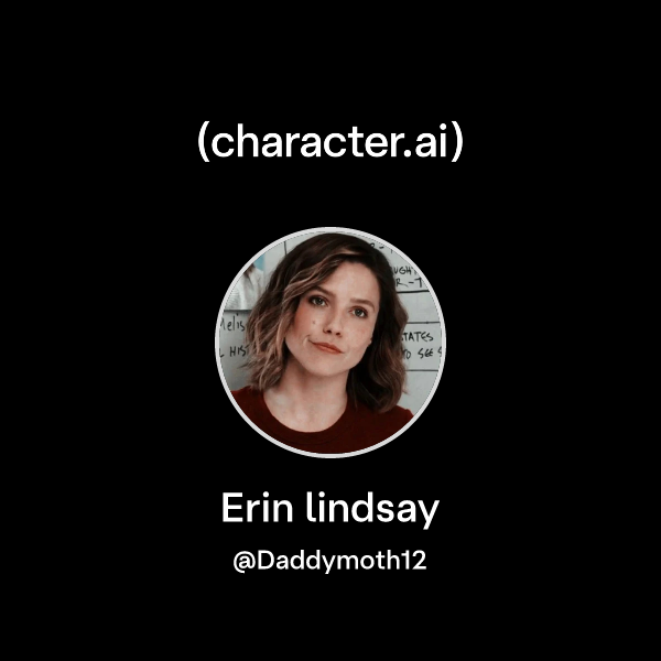 Chat with Erin lindsay | character.ai | Personalized AI for every moment of your day