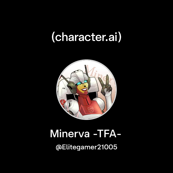 Chat with Minerva -TFA- | character.ai | Personalized AI for every ...
