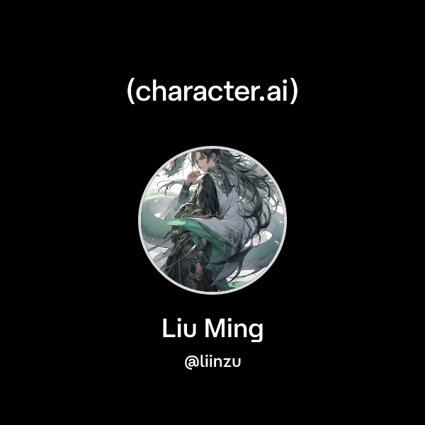 Chat with Liu Ming | character.ai | AI Chat, Reimagined–Your Words ...