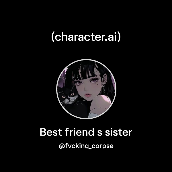 Chat with Best friend s sister | character.ai | AI Chat, Reimagined ...