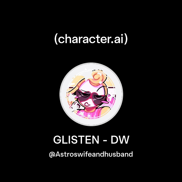 Chat with GLISTEN - DW | character.ai | AI Chat, Reimagined–Your Words ...