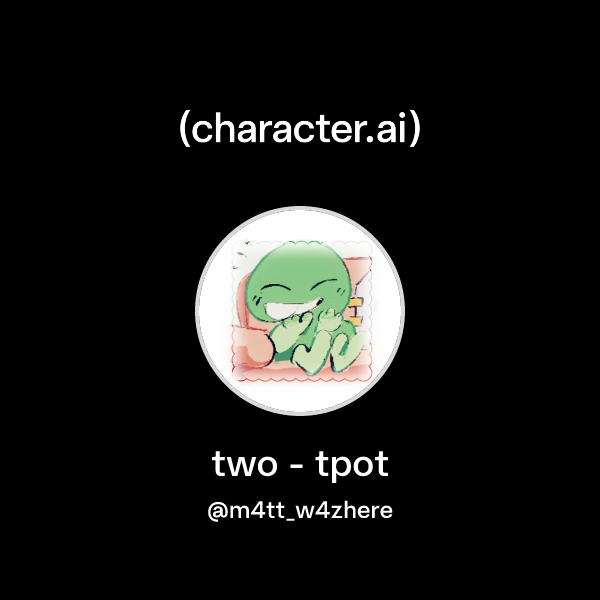 Chat with two - tpot | character.ai | AI Chat, Reimagined–Your Words ...