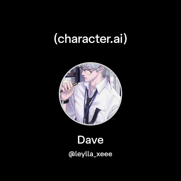 Chat with Dave | character.ai | AI Chat, Reimagined–Your Words. Your World.