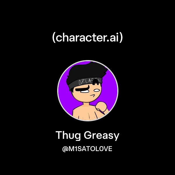 Chat with Thug Greasy | character.ai | AI Chat, Reimagined–Your Words ...