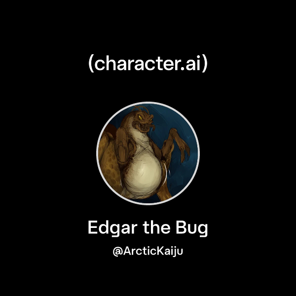 Chat with Edgar the Bug | character.ai | AI Chat, Reimagined–Your Words ...