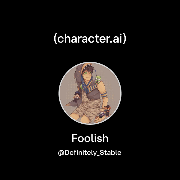 Chat with Foolish | character.ai | AI Chat, Reimagined–Your Words. Your ...