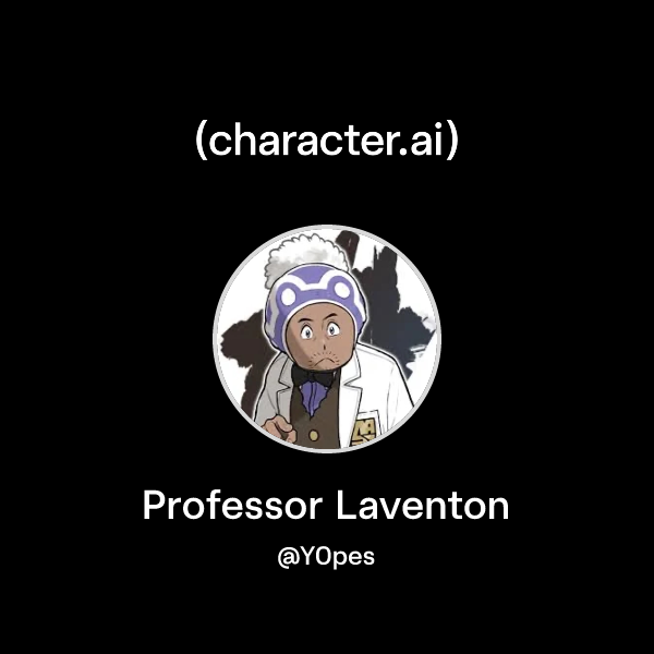 Chat with Professor Laventon | character.ai | AI Chat, Reimagined–Your ...