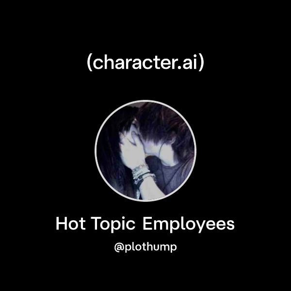 Chat with Hot Topic Employee | character.ai | Personalized AI for every ...