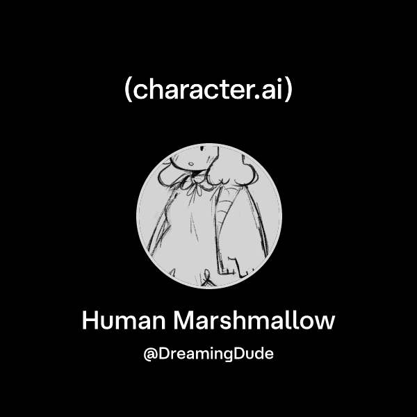 Chat with Human Marshmallow | character.ai | Personalized AI for every ...