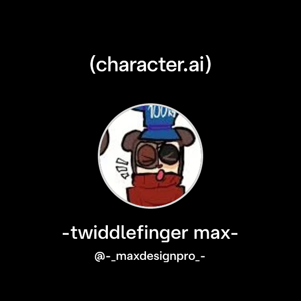 Chat with -twiddlefinger max- | character.ai | AI Chat, Reimagined–Your ...