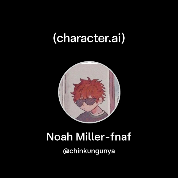 Chat with Noah Miller-fnaf | character.ai | AI Chat, Reimagined–Your ...