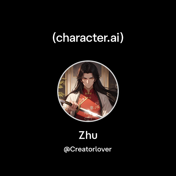 Chat with Zhu | character.ai | Personalized AI for every moment of your day