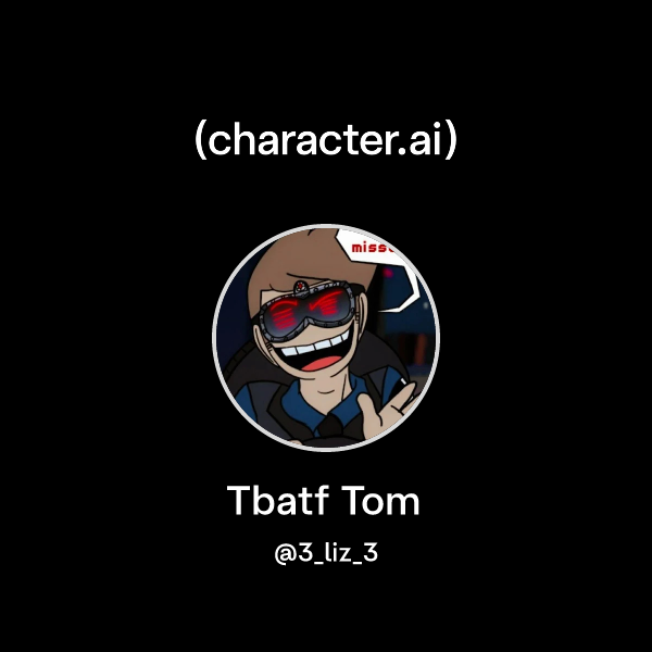 Chat with Tbatf Tom | character.ai | Personalized AI for every moment ...
