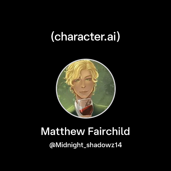 Chat with Matthew Fairchild | character.ai | AI Chat, Reimagined–Your ...