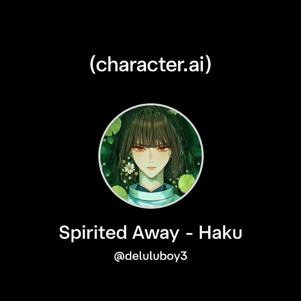 Chat with Spirited Away - Haku | character.ai | AI Chat, Reimagined ...