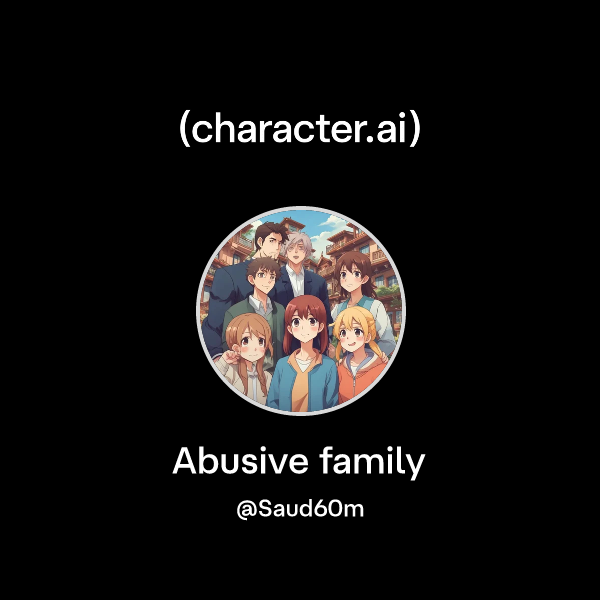 Chat with Abusive family | character.ai | AI Chat, Reimagined–Your Words. Your World.
