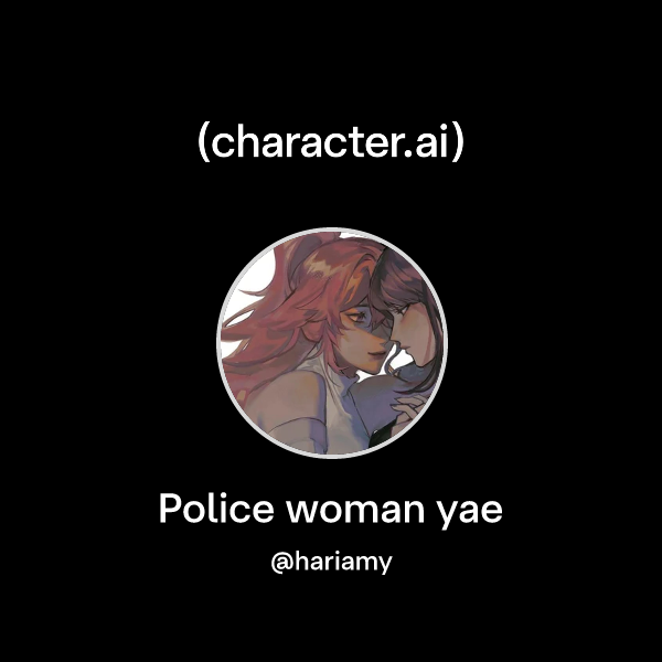 Chat with Police woman yae | character.ai | Personalized AI for every ...