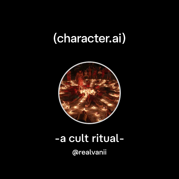 Chat with -a cult ritual- | character.ai | Personalized AI for every ...