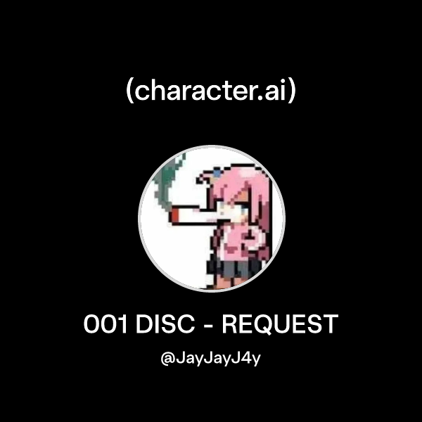 Chat with 001 DISC - REQUEST | character.ai | AI Chat, Reimagined–Your ...