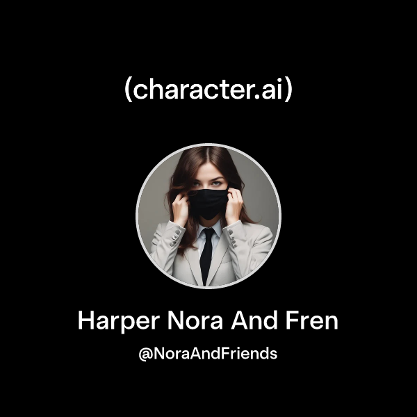 Chat with Harper Nora And Fren | character.ai | Personalized AI for every moment of your day