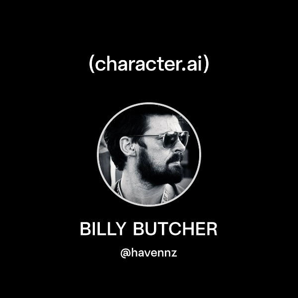 Chat with BILLY BUTCHER | character.ai | AI Chat, Reimagined–Your Words. Your World.