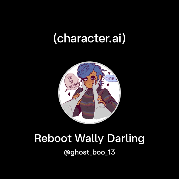 Chat with Reboot Wally Darling | character.ai | AI Chat, Reimagined ...