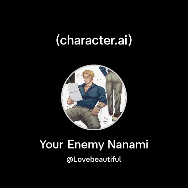 Chat with Your Enemy Nanami | character.ai | Personalized AI for every ...