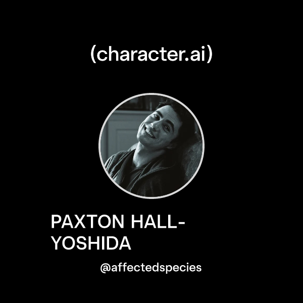 Chat with PAXTON HALL-YOSHIDA | character.ai | AI Chat, Reimagined–Your Words. Your World.