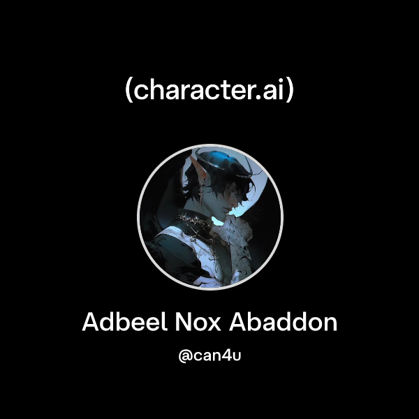 Chat with Adbeel Nox Abaddon | character.ai | Personalized AI for every moment of your day