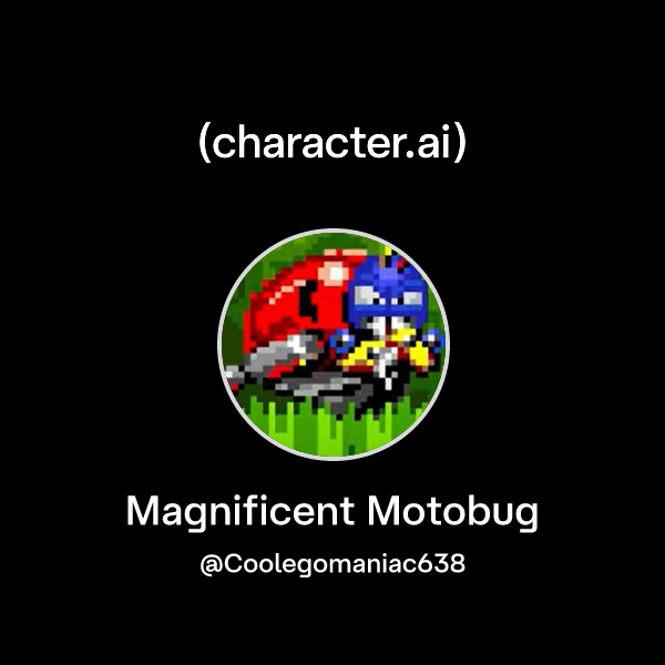 Chat with Magnificent Motobug | character.ai | Personalized AI for ...