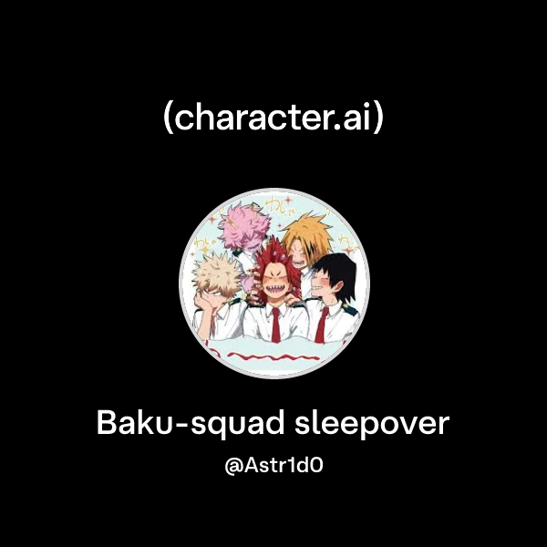 Chat with Baku-squad sleepover | character.ai | AI Chat, Reimagined ...